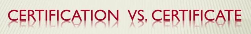 Difference In Certificate And Certification